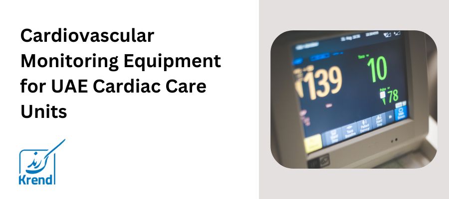 Cardiovascular Monitoring Equipment for UAE Cardiac Care Units - KREND ...